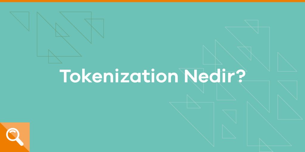 Tokenization (Tokenizasyon) nedir? - ParibuLog